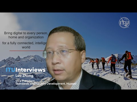 ITU Interviews: Luo Zhong Noah, Vice President of Standards and ...