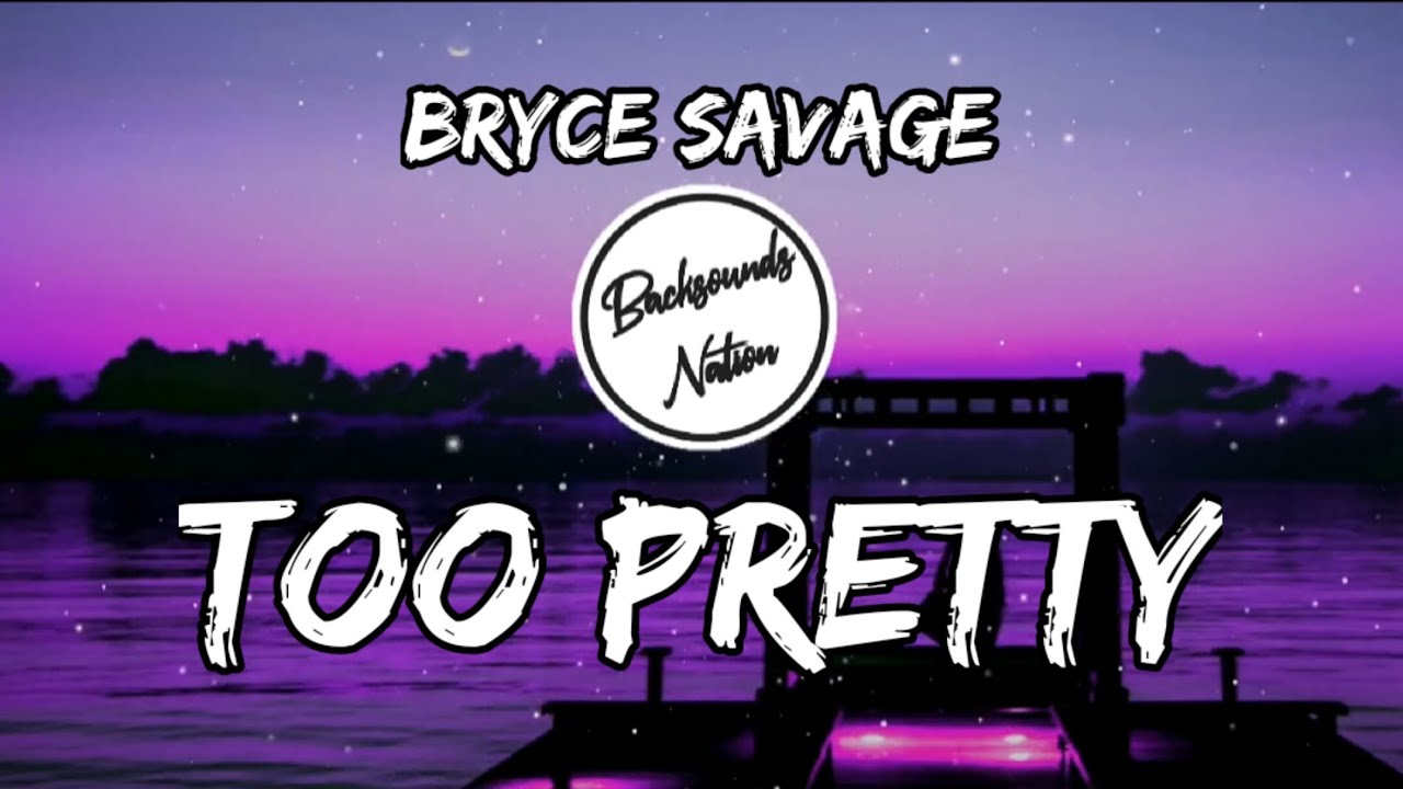 Bryce Savage - Too Pretty [Lyrics] - YouTube