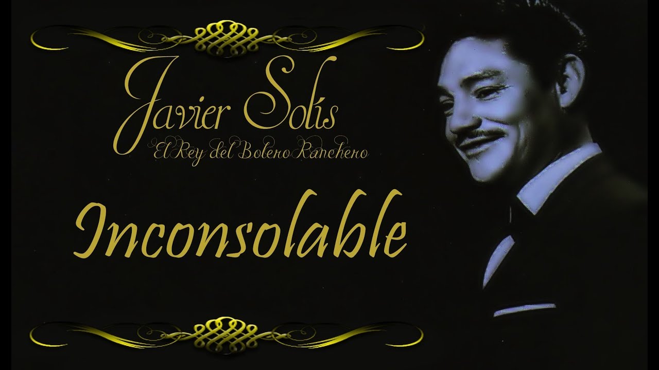 Javier Solís Inconsolable Letra - YouTube Music
