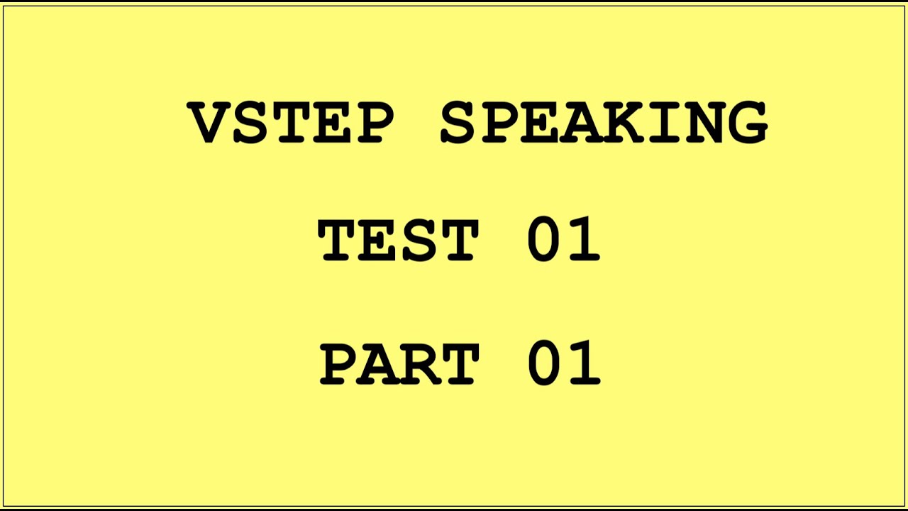 VSTEP SPEAKING - TEST 01 - PART 01 - HƯỚNG DẪN CHI TIẾT - YouTube