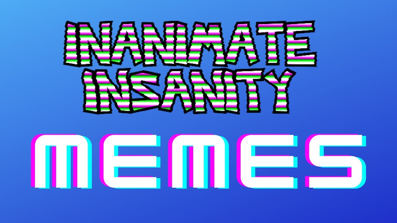 Inanimate Insanity Meme COMPILATION - YouTube