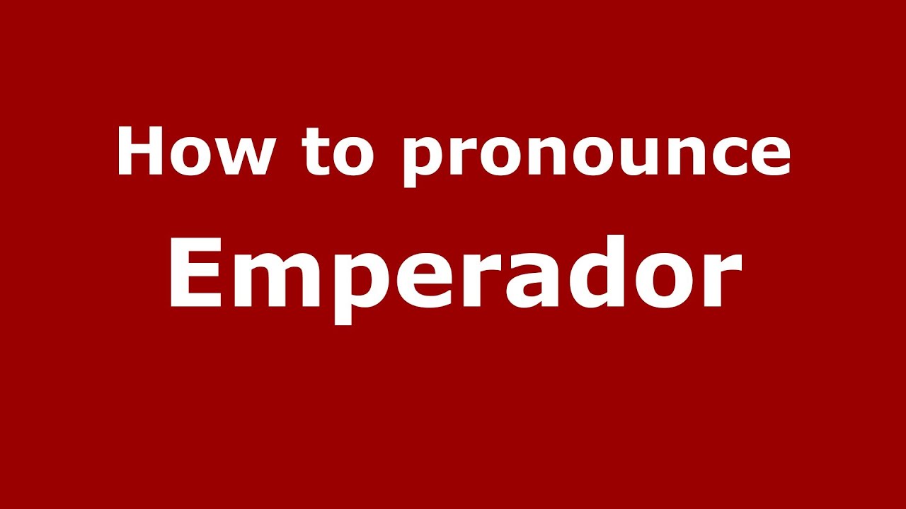 How to pronounce Emperador (Spanish/Spain) - PronounceNames.com - YouTube