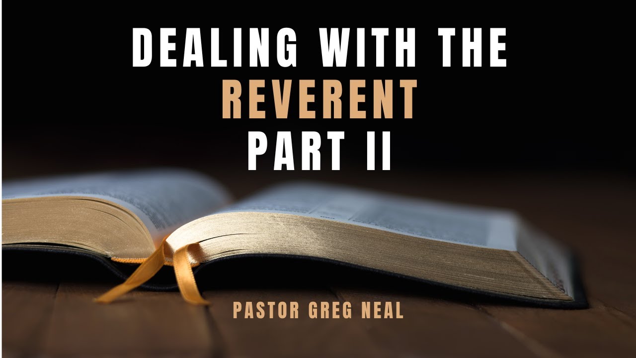 Dealing with the Reverent Part II - Pastor Greg Neal - YouTube
