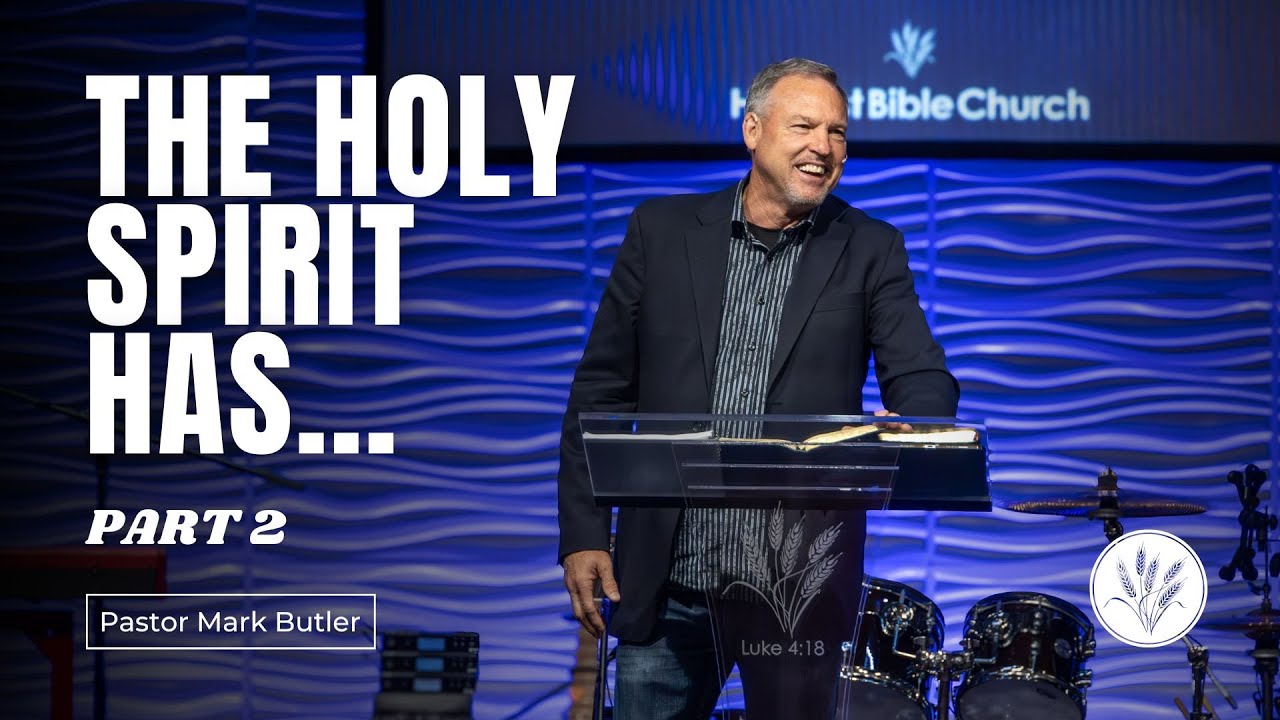 The Holy Spirit Has... Part 2 | Pastor Mark Butler | Harvest Bible ...