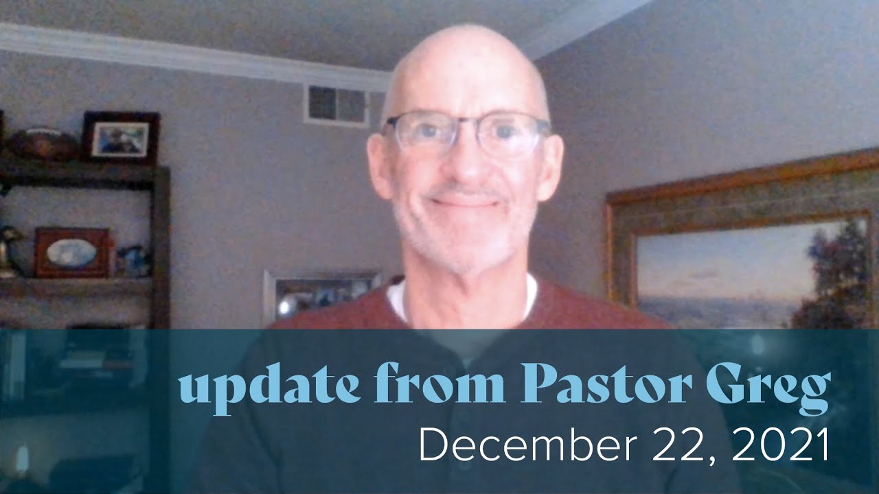 Update from Pastor Greg - December 22, 2021 - YouTube