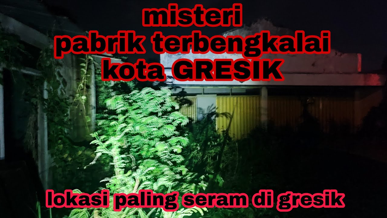 MISTERI PABRIK ANGKER KOTA GRESIK JAWA TIMUR - YouTube