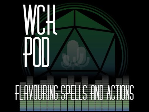 WCK Pod - 006: Flavouring Spells and Actions - YouTube
