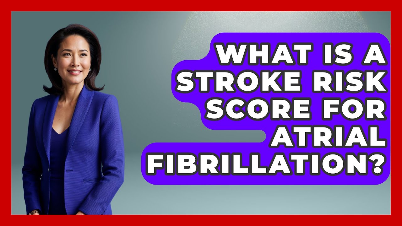 What Is A Stroke Risk Score For Atrial Fibrillation? - The Disease ...