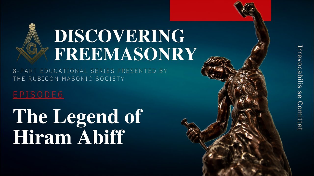 Episode 6: The Legend of Hiram Abiff. Education by Rubicon Masonic ...
