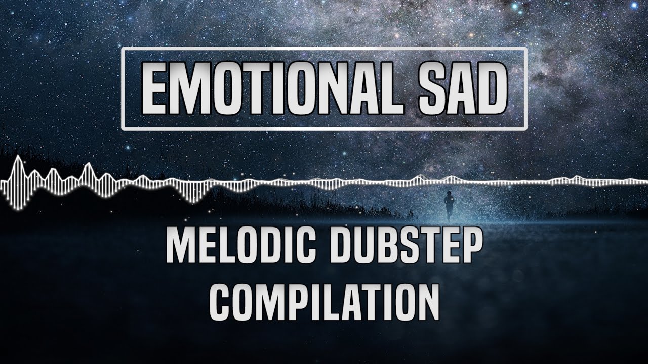 [Emotional Sad] Melodic Dubstep Compilation/Mix | 1 Hour - YouTube