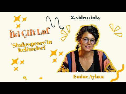 2 - İki Çift Laf  'Shakespeare’in Kelimeleri' - Emine Ayhan