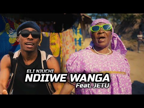 Eli Njuchi ft Jetu - Ndiiwe Wanga (Official Music Video)