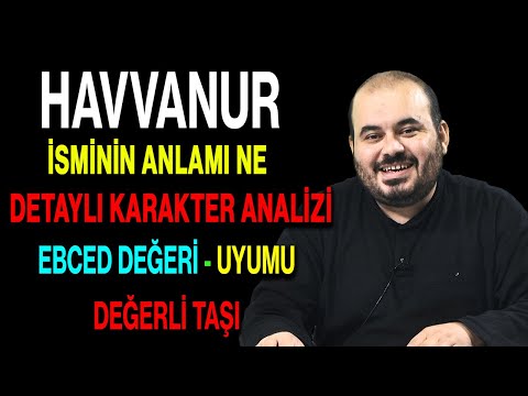 Havvanur isminin anlamı nedir ismin esması Detaylı isim karakter analizi ebced değeri uyumu