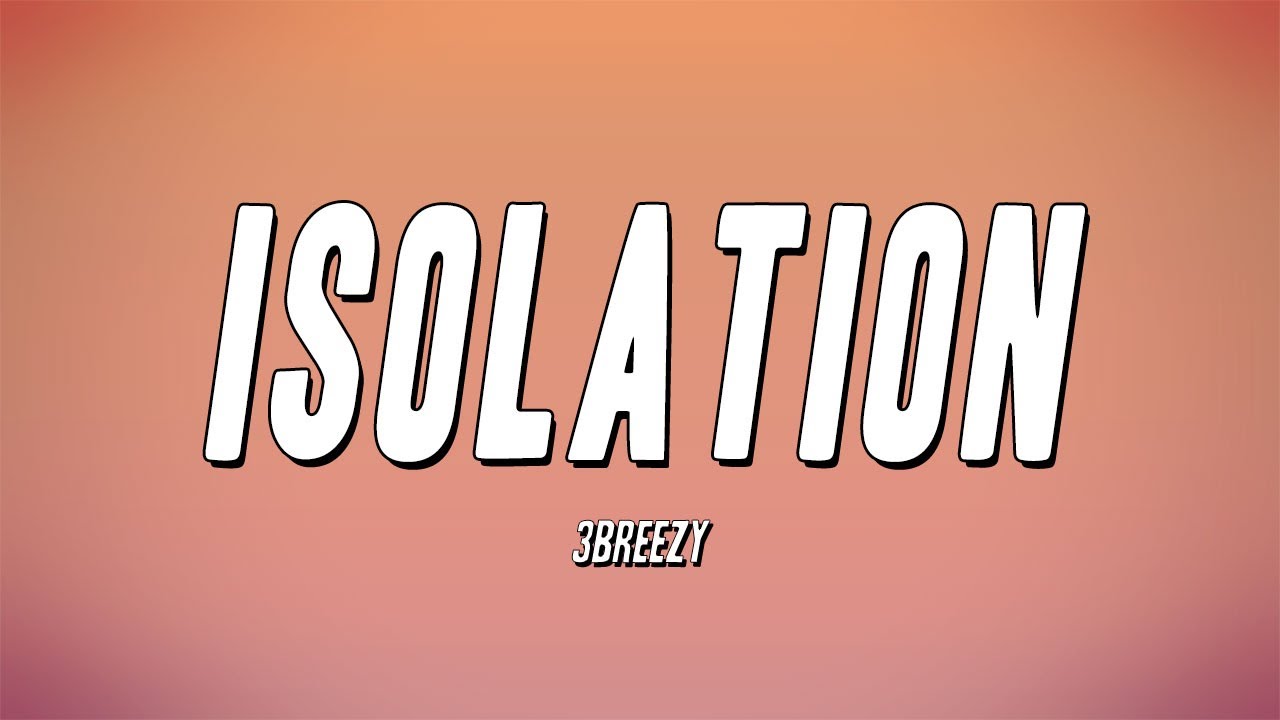 3Breezy - Isolation (Lyrics) - YouTube
