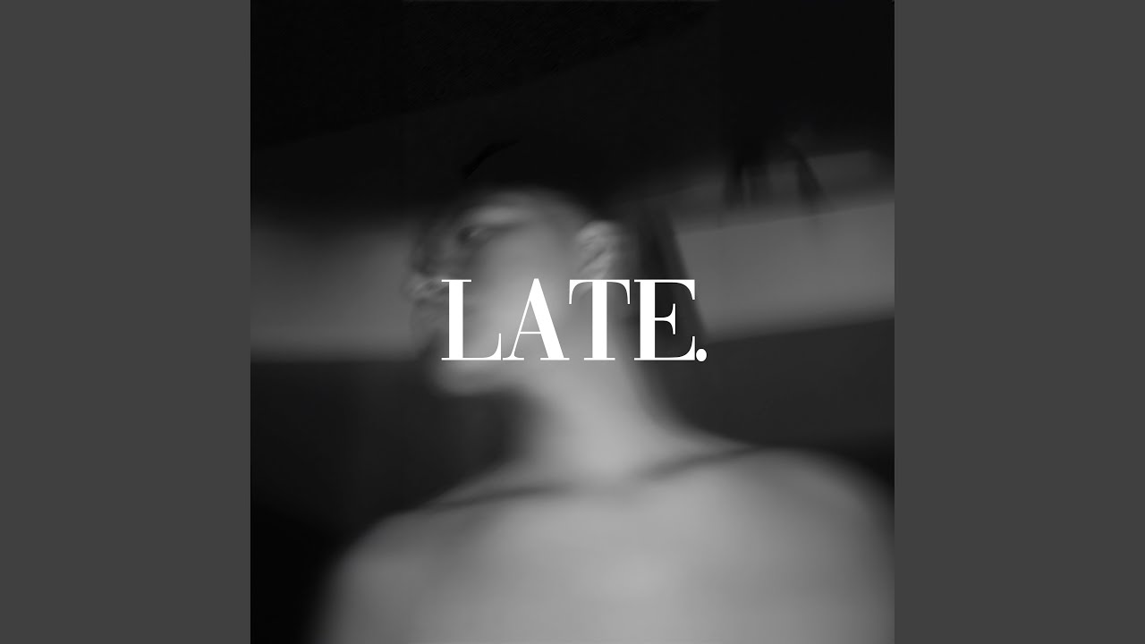 Late - YouTube