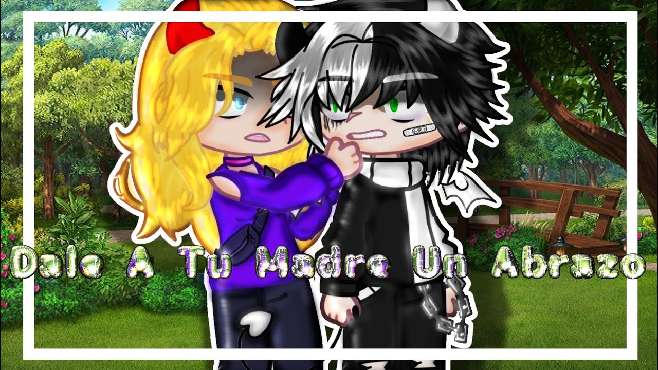 •Dale a tu madre.., ¡UN ABRAZO!• //GC MeMe ¿Original?// []Biyin And ...