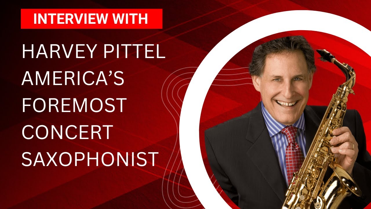 Interview with Harvey Pittel, America's foremost concert saxophonist ...