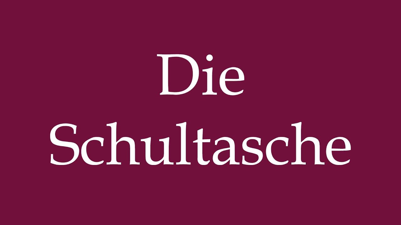 How to Pronounce ''Die Schultasche'' (The Schoolbag) Correctly in ...