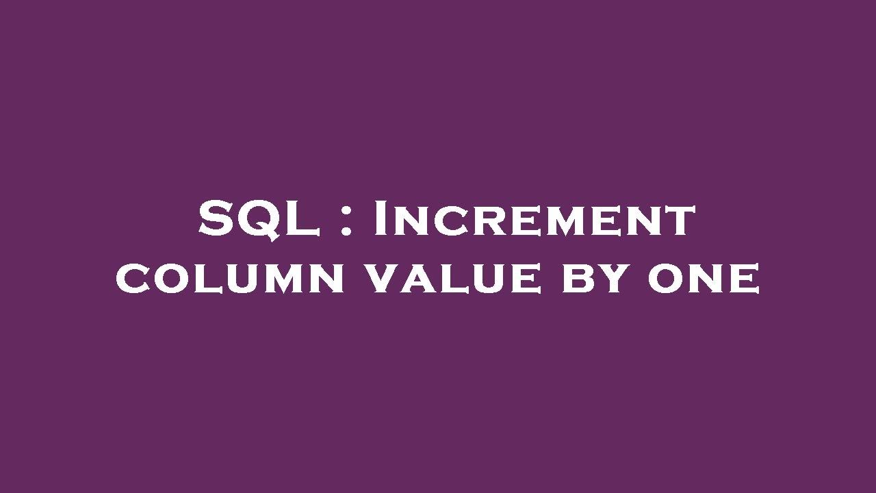 SQL Increment Column Value By One YouTube sql-increment-column-value-by-one-youtube