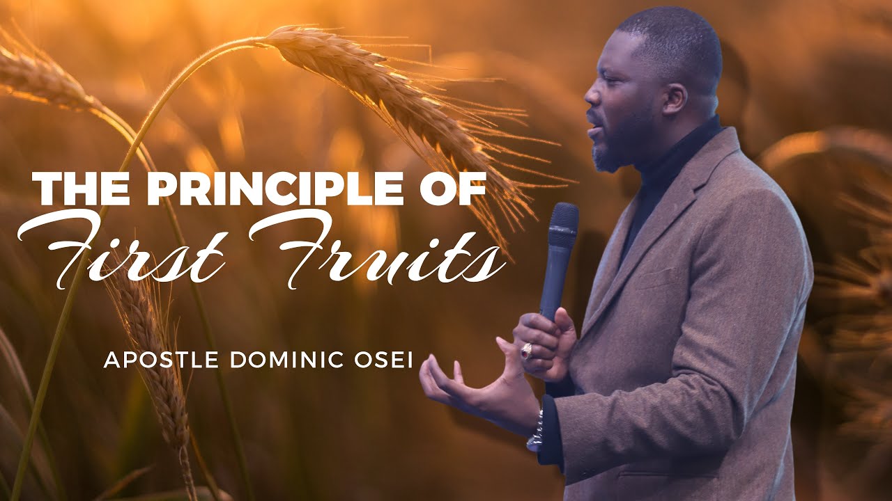 THE PRINCIPLE OF FIRST FRUITS BIBLE STUDIES APOSTLE DOMINIC OSEI the-principle-of-first-fruits-bible-studies-apostle-dominic-osei