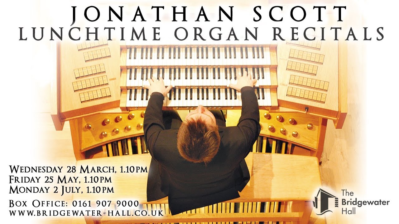 JONATHAN SCOTT 2018 LUNCHTIME ORGAN CONCERTS AT THE BRIDGEWATER HALL ...