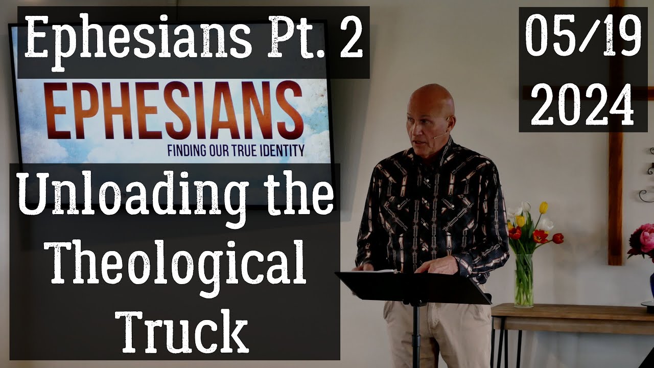 Ephesians Pt. 2 - Unloading the Theological Truck | NWBC Enumclaw - YouTube