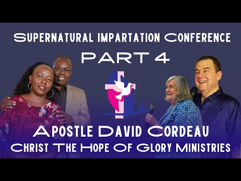 The Supernatural Impartation Summit Part 4 - David Cordeau - Christ The ...