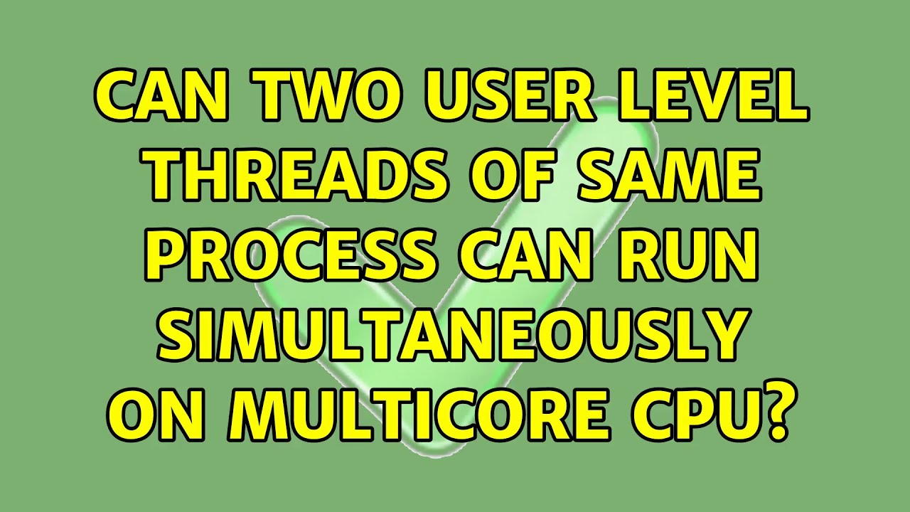 Can Two User Level Threads Of Same Process Can Run Simultaneously On Multicore Cpu Youtube