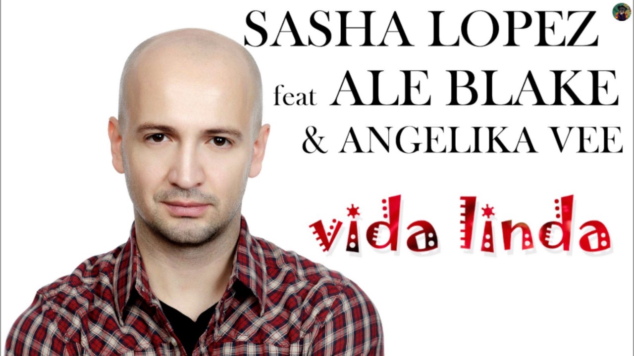 Sasha Lopez feat Ale Blake & Angelika Vee - vida linda - YouTube