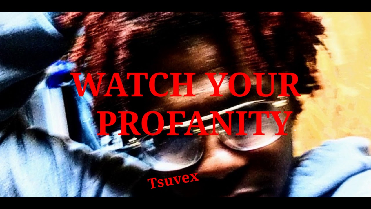 WATCH YOUR PROFANITY (Tsuvex) - YouTube