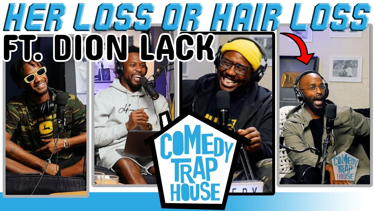 Her Loss or Hair Loss Ft. Dion Lack | Comedy Trap House Podcast - YouTube