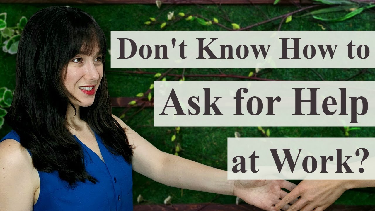 4 Incredibly Simple Steps to Ask for Help at Work - YouTube