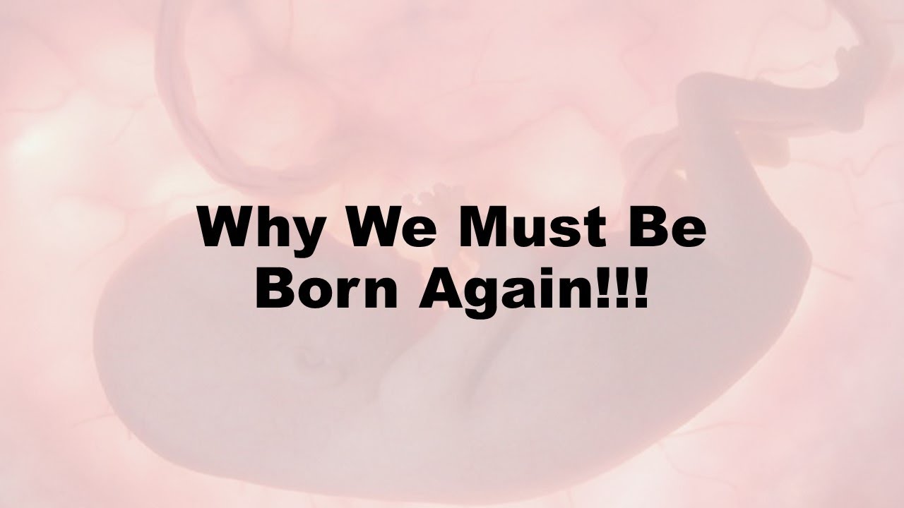 Why We Must Be Born Again. - YouTube