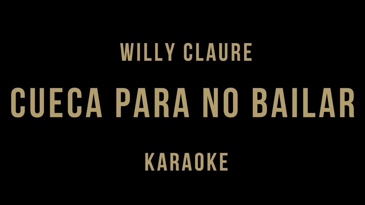 Cueca para no bailar - Willy Claure (KARAOKE) - YouTube