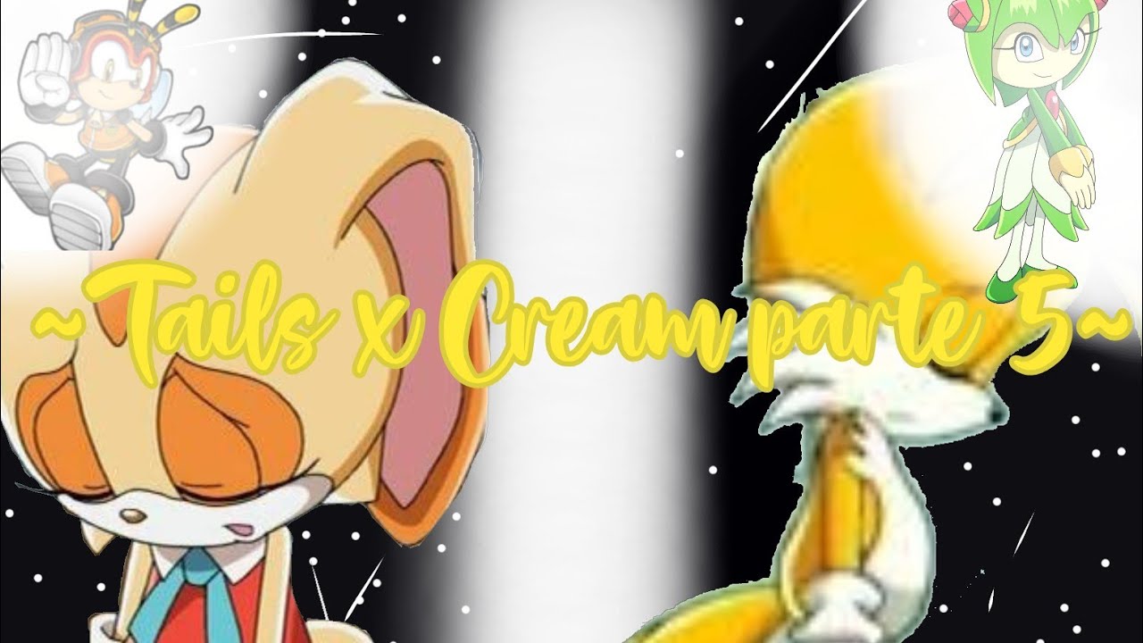 ~Tails x Cream parte 5~ (El amor nosé obliga y amor terminado) - YouTube