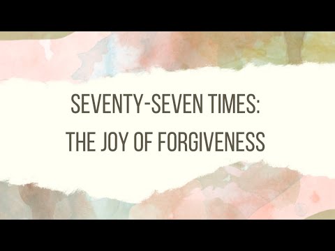Seventy- seven times: The joy of forgiveness Part 3 (Special Easter ...