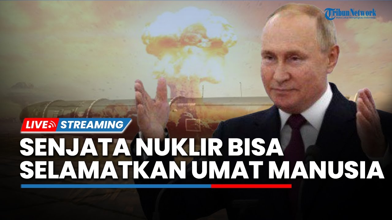 🔴LIVE: Rusia Klaim Senjata Nuklir Bisa Selamatkan Umat Manusia dari ...
