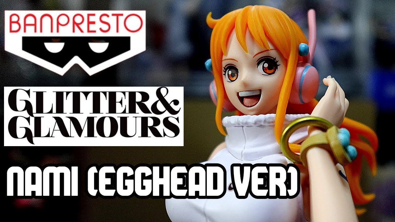 [2025#27] Glitter & Glamours Nami (Egg Head ver) (w Comparisons ...