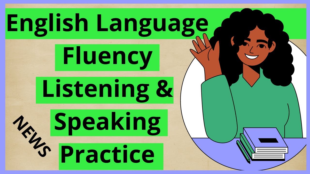 English Language Fluency Listening & Speaking Practice news #9 - YouTube