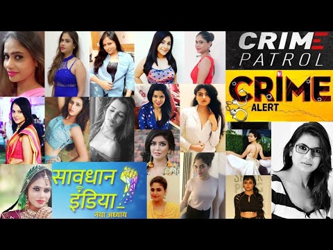 Crime Patrol, Savdhaan India, Crime Alert, Actress Real Name 2018