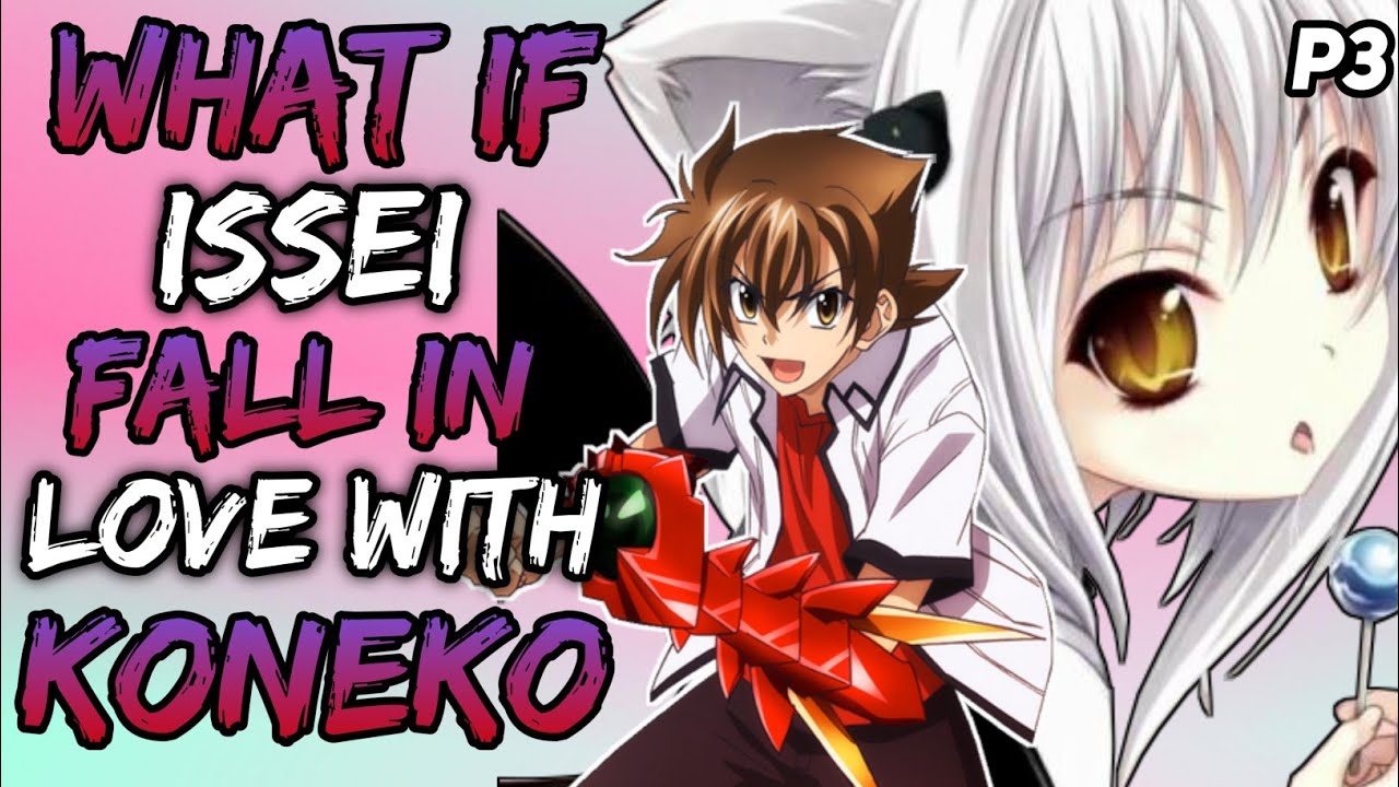 What if issei fall in love with Koneko? ||Part 3|| - YouTube