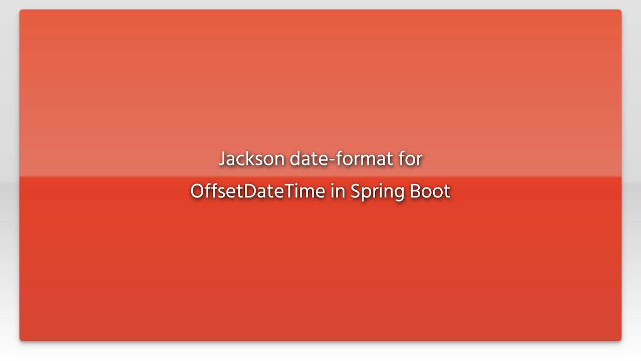 Jackson Date format For OffsetDateTime In Spring Boot YouTube jackson-date-format-for-offsetdatetime-in-spring-boot-youtube