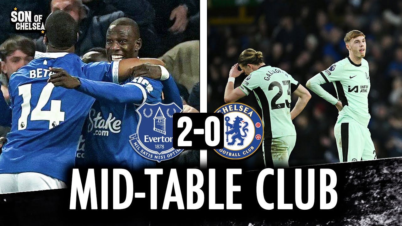 Everton 2-0 Chelsea Premier League REVIEW: We are a Mid-Table Club ...