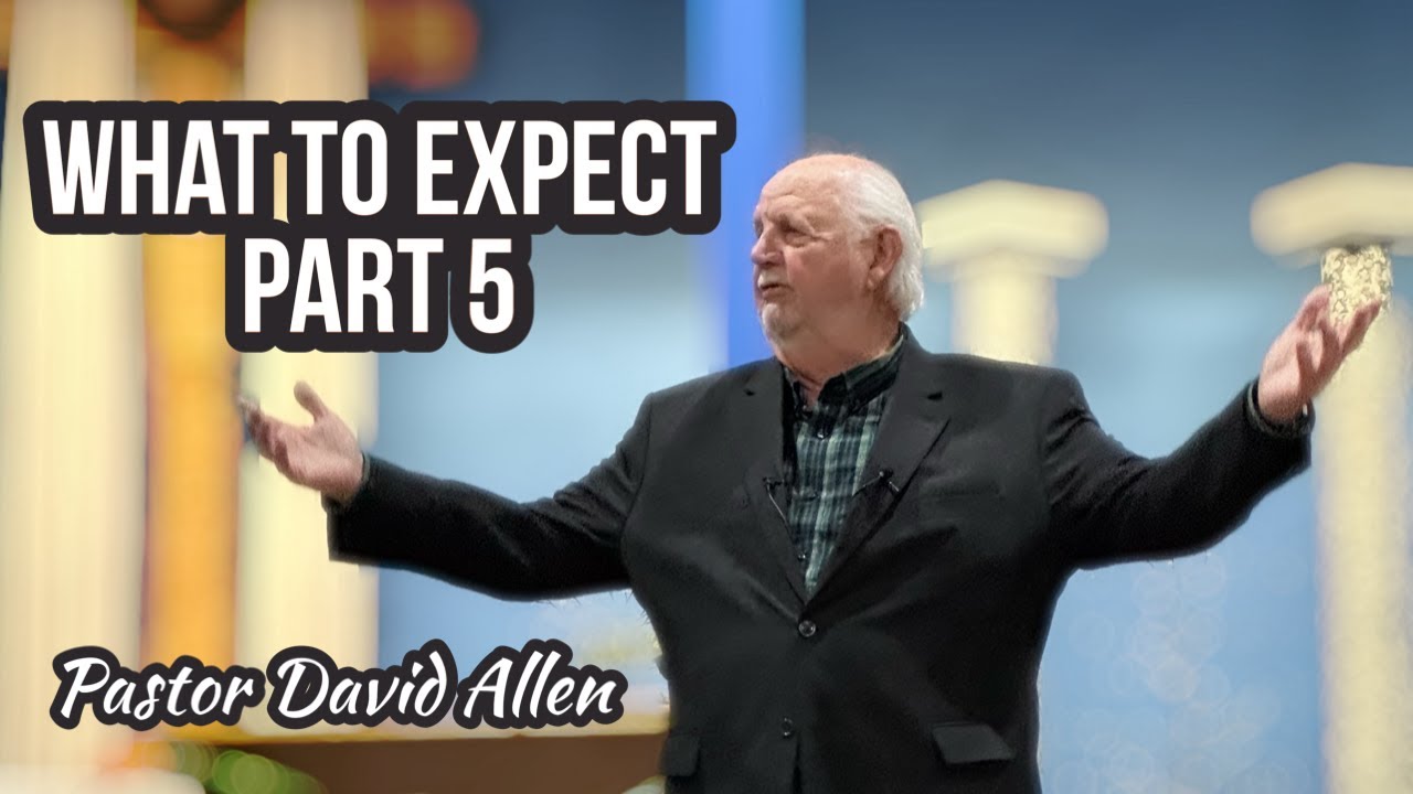 What To Expect, Part 5 - Pastor David Allen - YouTube