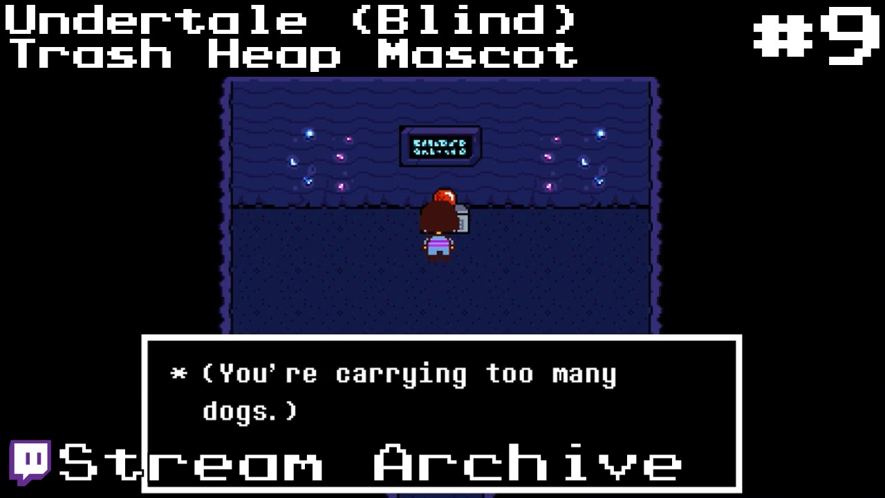 Undertale (Blind) - Part 9 : Trash Heap Mascot (Stream Archive) - YouTube