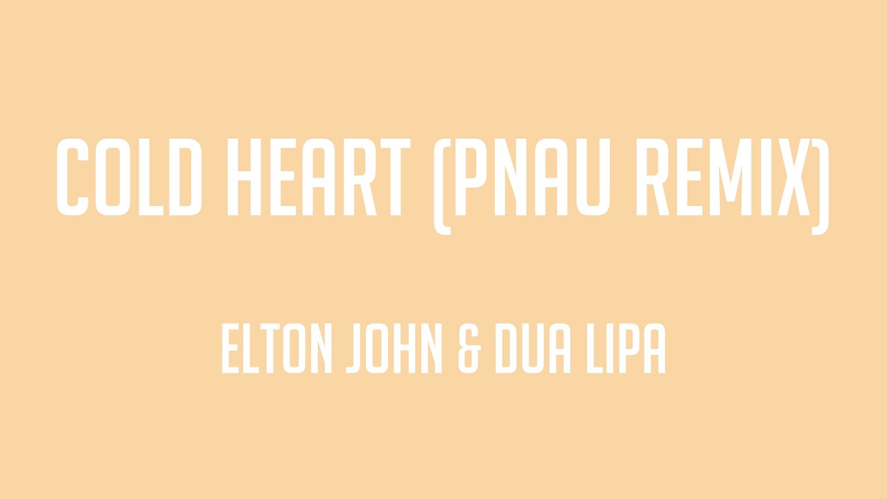 Cold Heart - Elton John & Dua Lipa (PNAU Remix) Lyric Version 🥤 - YouTube