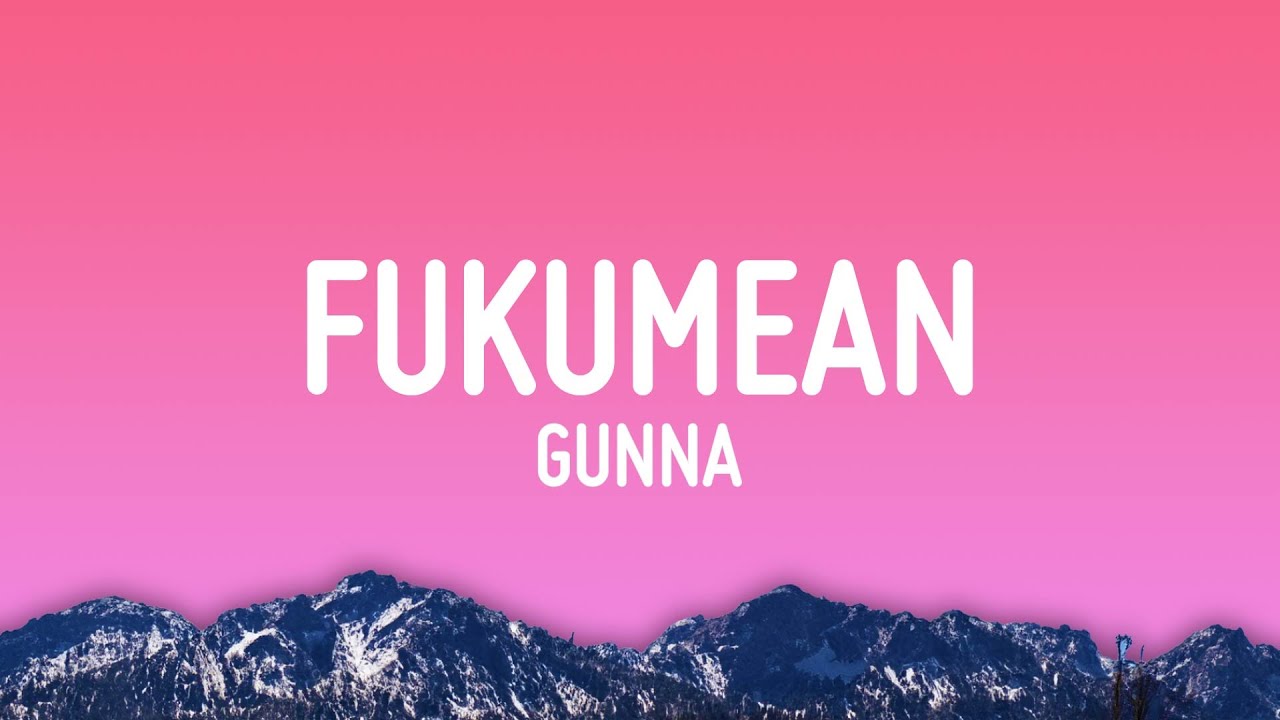 Gunna - fukumean (Lyrics) - YouTube