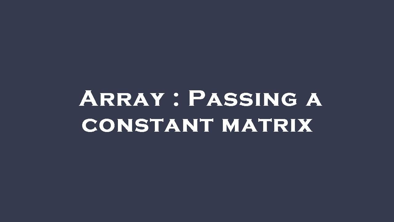 Array : Passing a constant matrix - YouTube