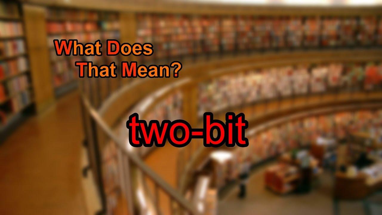 What Does Two bit Mean YouTube what-does-two-bit-mean-youtube