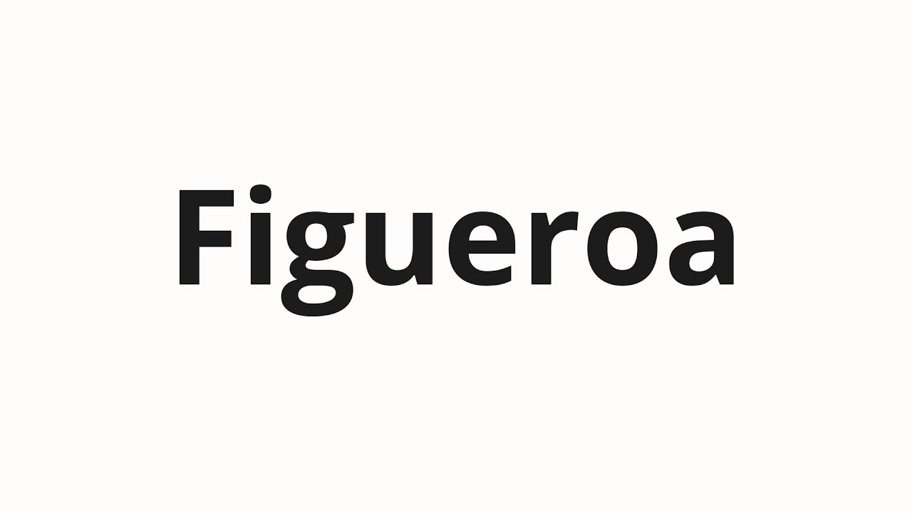 How to pronounce Figueroa - YouTube
